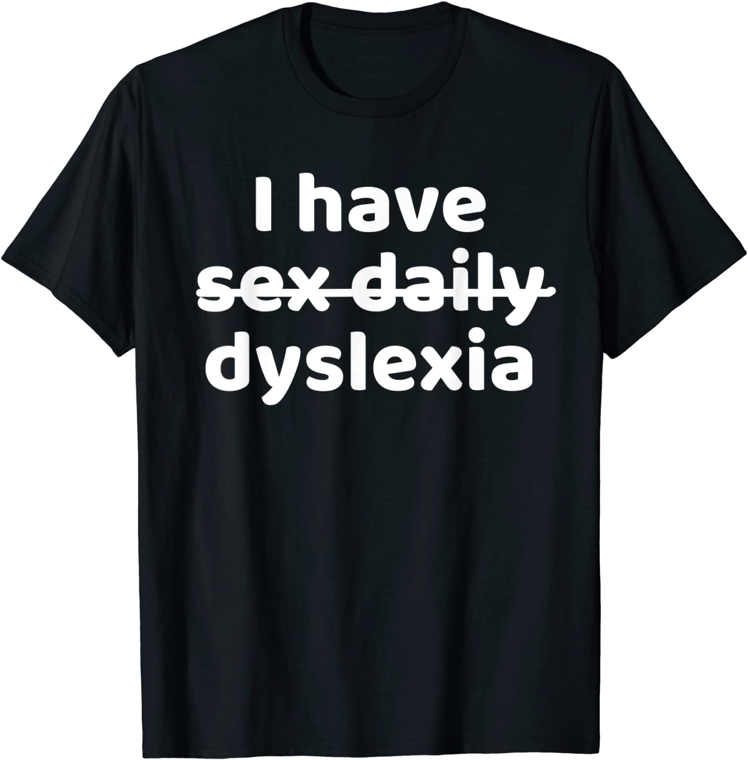 Funny Quote I Have Sex Daily Dyslexia Design 