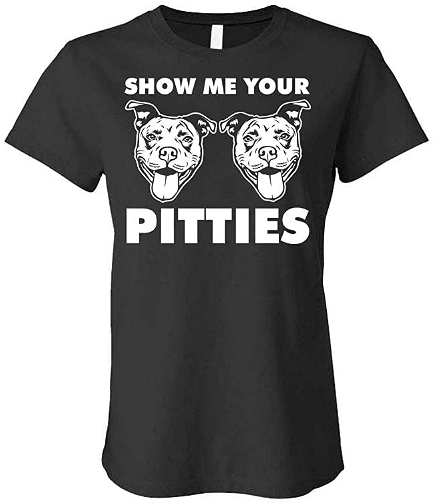 Show Me Your Pitties - Pit Bull Dog Pitbull Love - Ladies Cotton Show Me Your Pitties - Pit Bull Dog Pitbull Love - Ladies Cotton