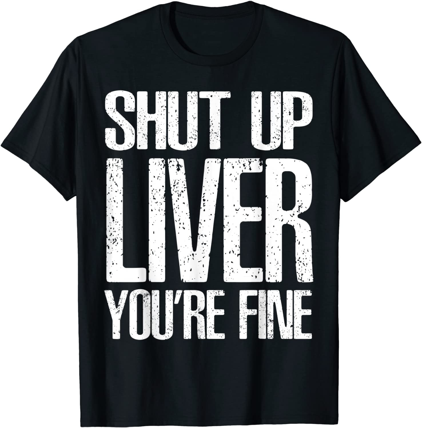 Shut Up Liver Youre Fine